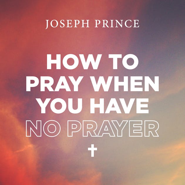 How To Pray When You Have No Prayer | Sermons | JosephPrince.com