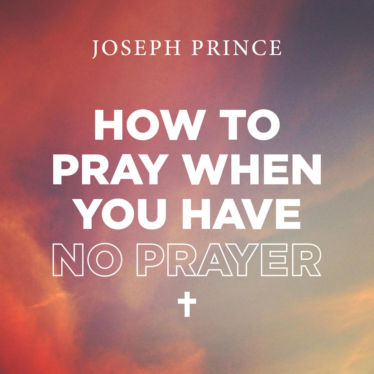 How To Pray When You Have No Prayer | Joseph Prince Resources