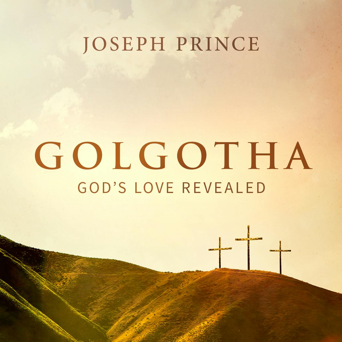 Golgotha—God's Love Revealed | Sermons | JosephPrince.com