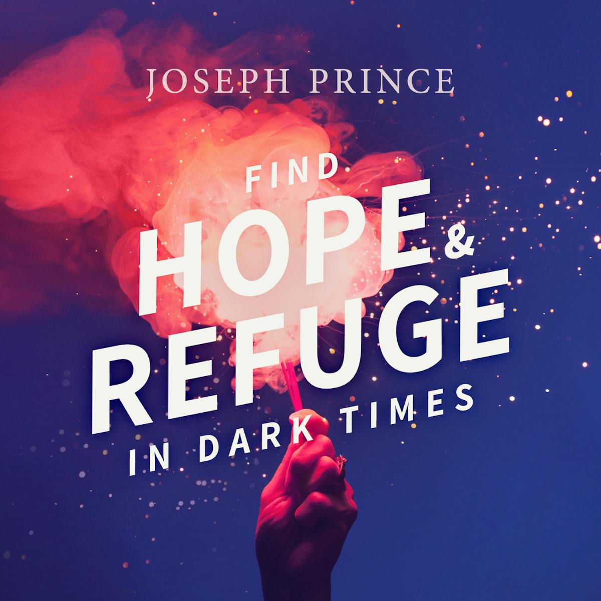 Find Hope And Refuge In Dark Times | Sermons | JosephPrince.com