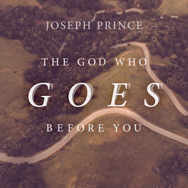 The God Who Goes Before You | Sermons | JosephPrince.com