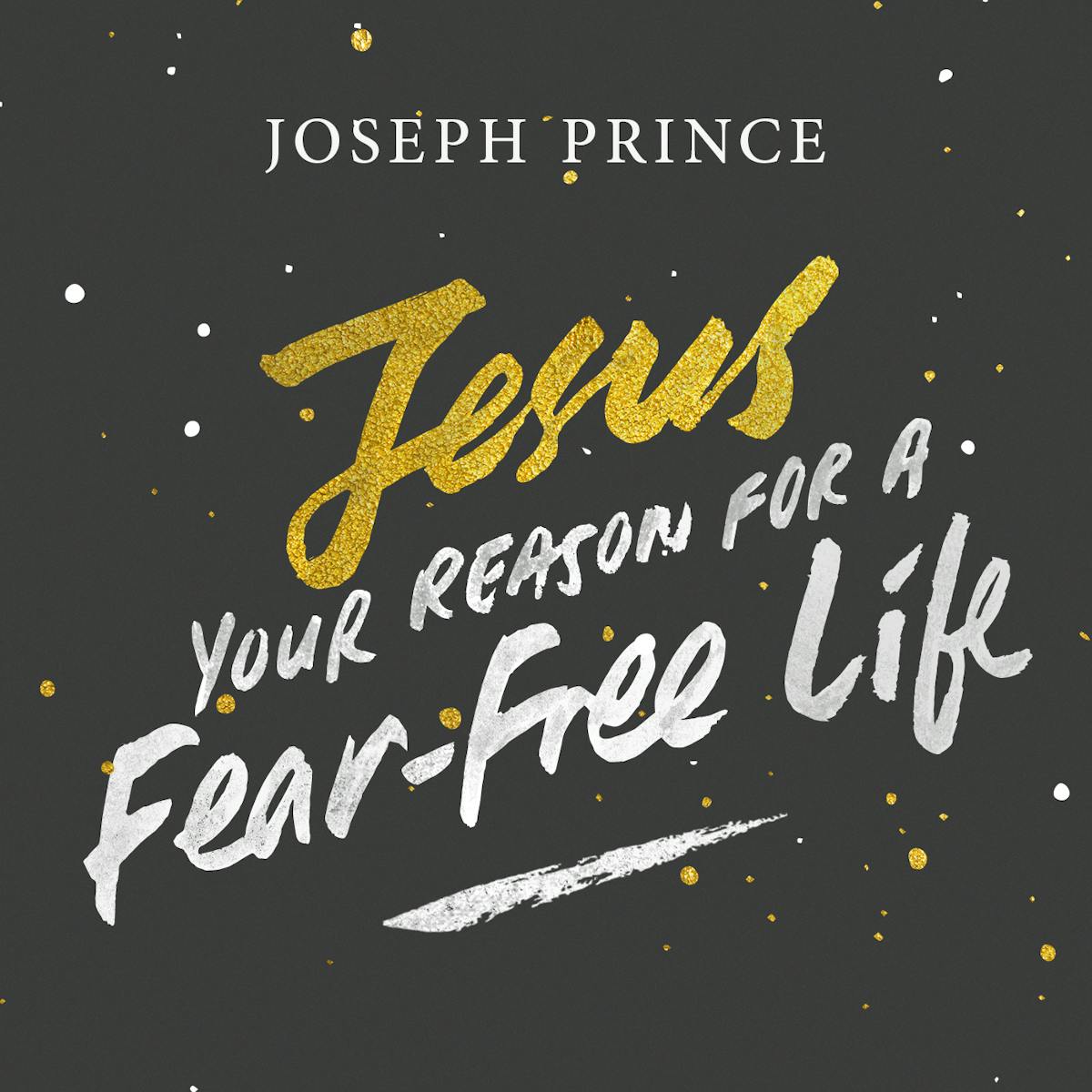 Jesus—Your Reason For A Fear-Free Life | Sermons | JosephPrince.com