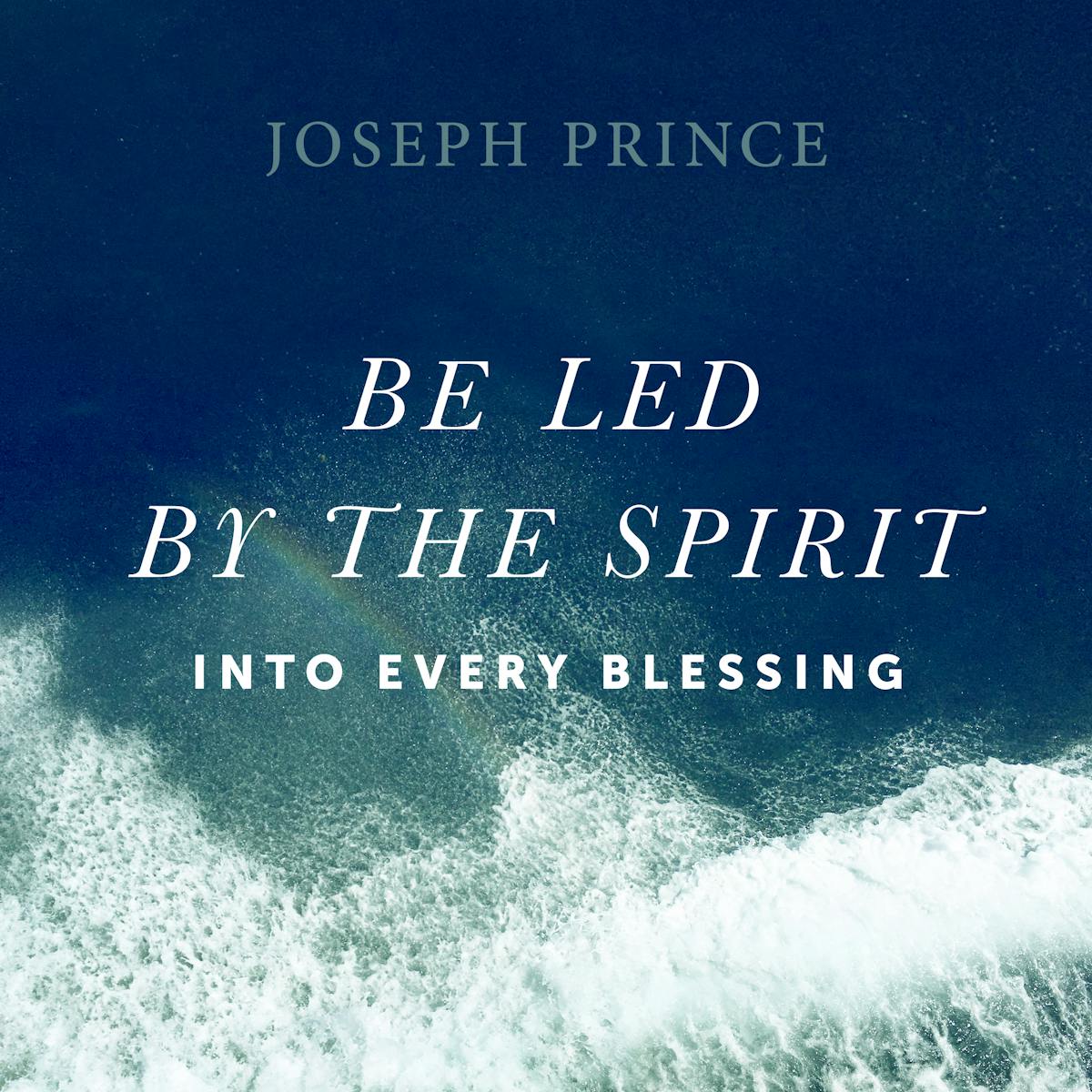 Be Led By The Spirit Into Every Blessing | Sermons | JosephPrince.com