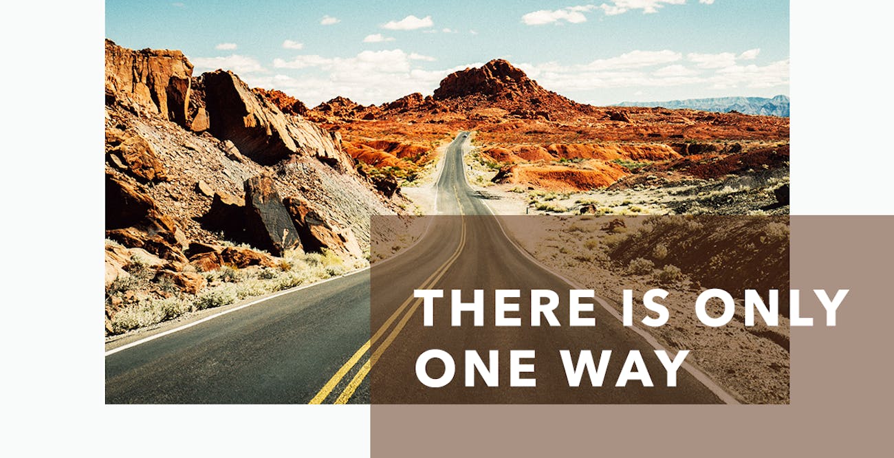 There Is Only One Way