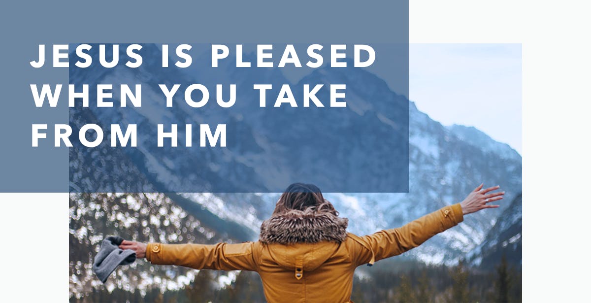 Jesus Is Pleased When You Take from Him | JosephPrince.com