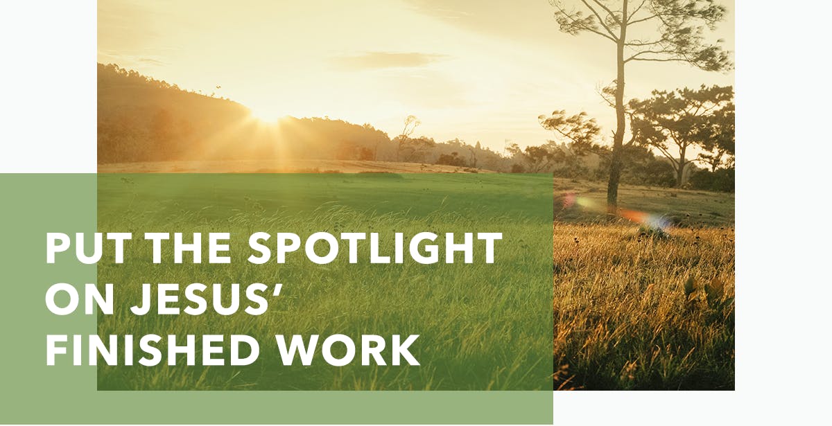 Put the Spotlight on Jesus’ Finished Work | JosephPrince.com