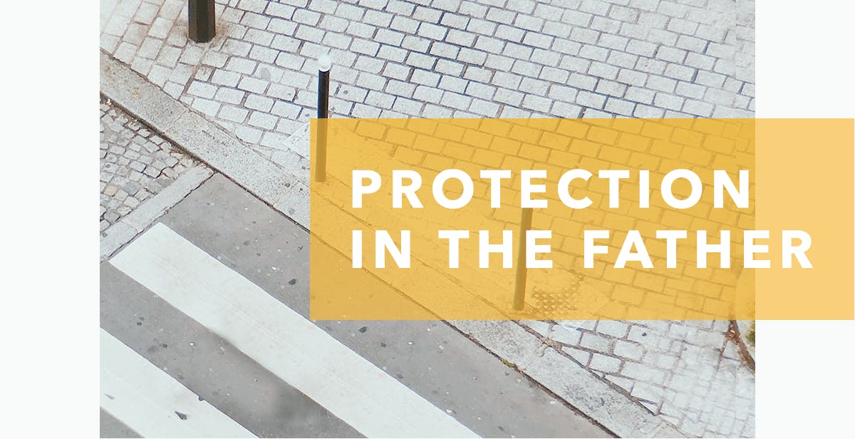 Protection in the Father | JosephPrince.com