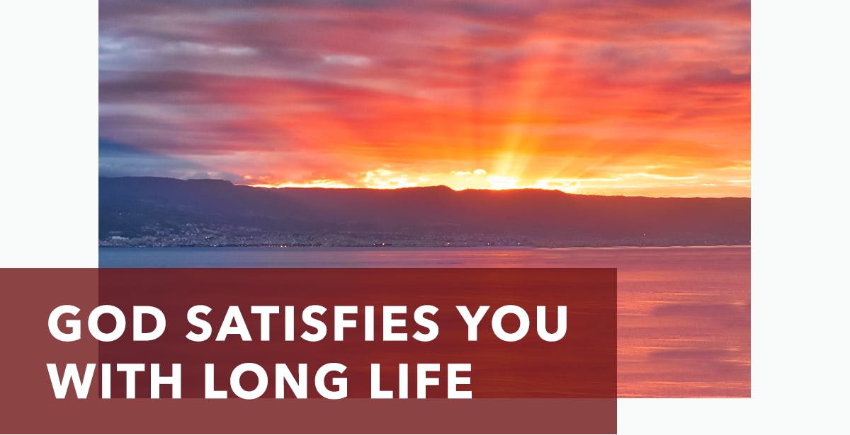 God Satisfies You with Long Life | JosephPrince.com
