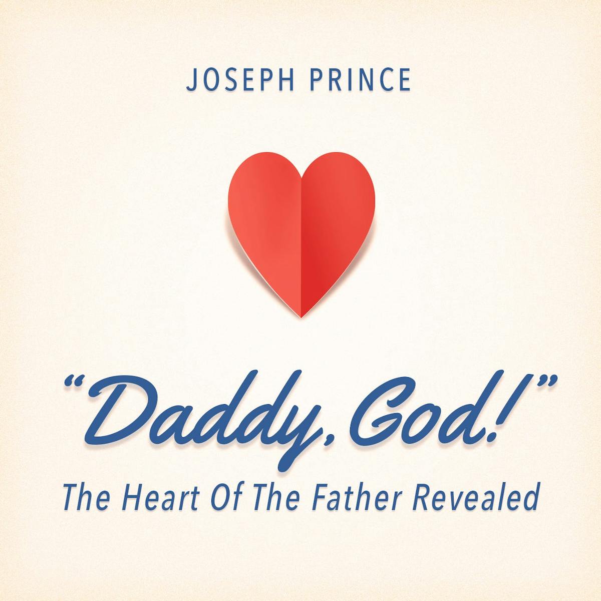 'Daddy, God!'—The Heart Of The Father Revealed | Sermons | JosephPrince.com
