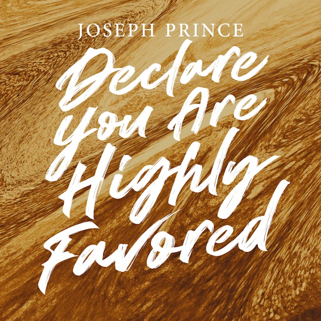 Declare You Are Highly Favored | Official Joseph Prince Sermon Notes ...