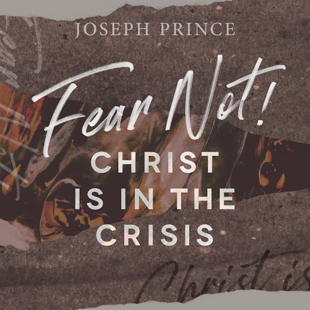 Fear Not! Christ Is In The Crisis | Official Joseph Prince Sermon Notes ...