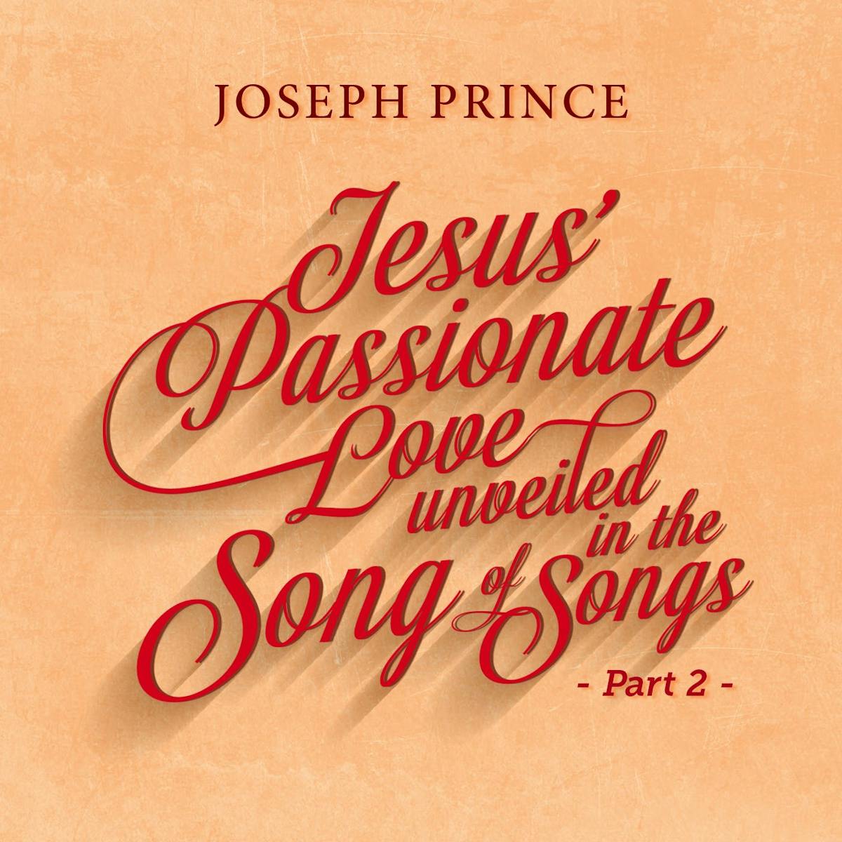 Jesus' Passionate Love Unveiled In The Song Of Songs—Part 2 | Sermons | JosephPrince.com