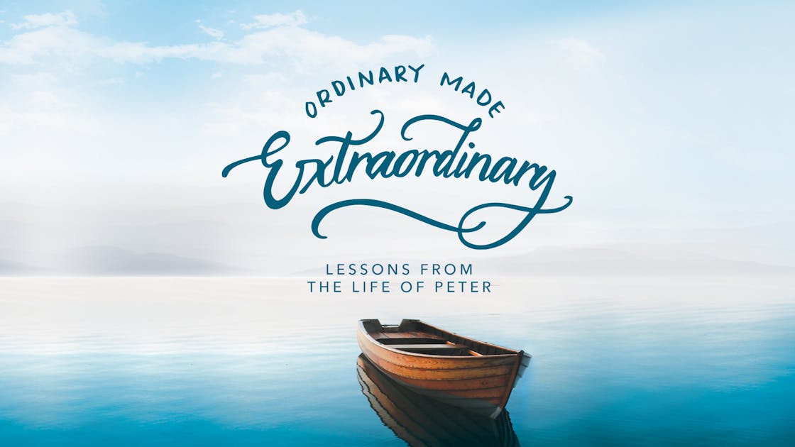 Ordinary Made Extraordinary—Lessons From The Life Of Peter | Sermon ...