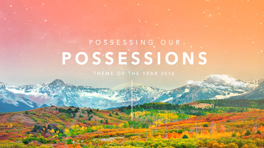 Possessing Our Possessions–Theme Of The Year 2016 | Sermon Series ...