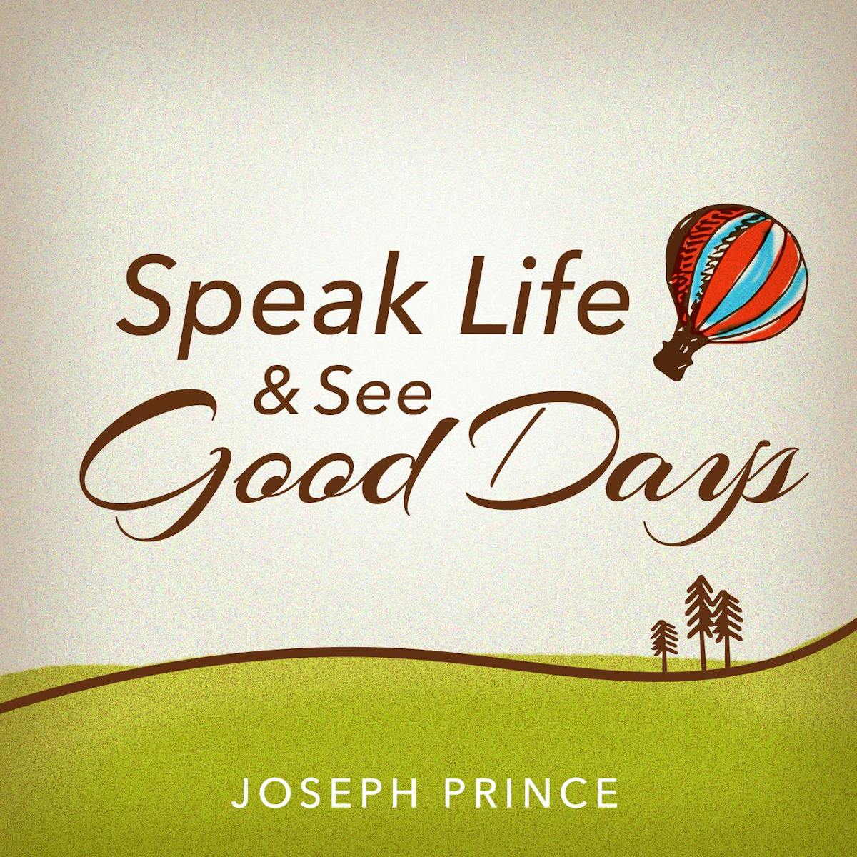 Speak Life And See Good Days | Sermons | JosephPrince.com