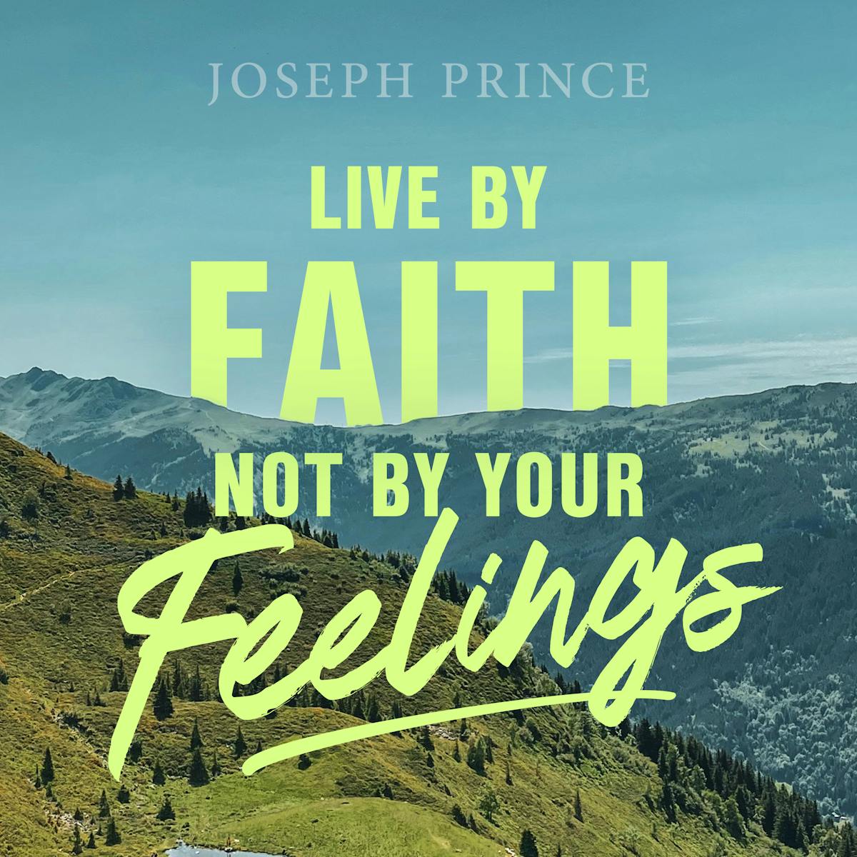 Live by Faith, Not by Your Feelings | Sermons | JosephPrince.com