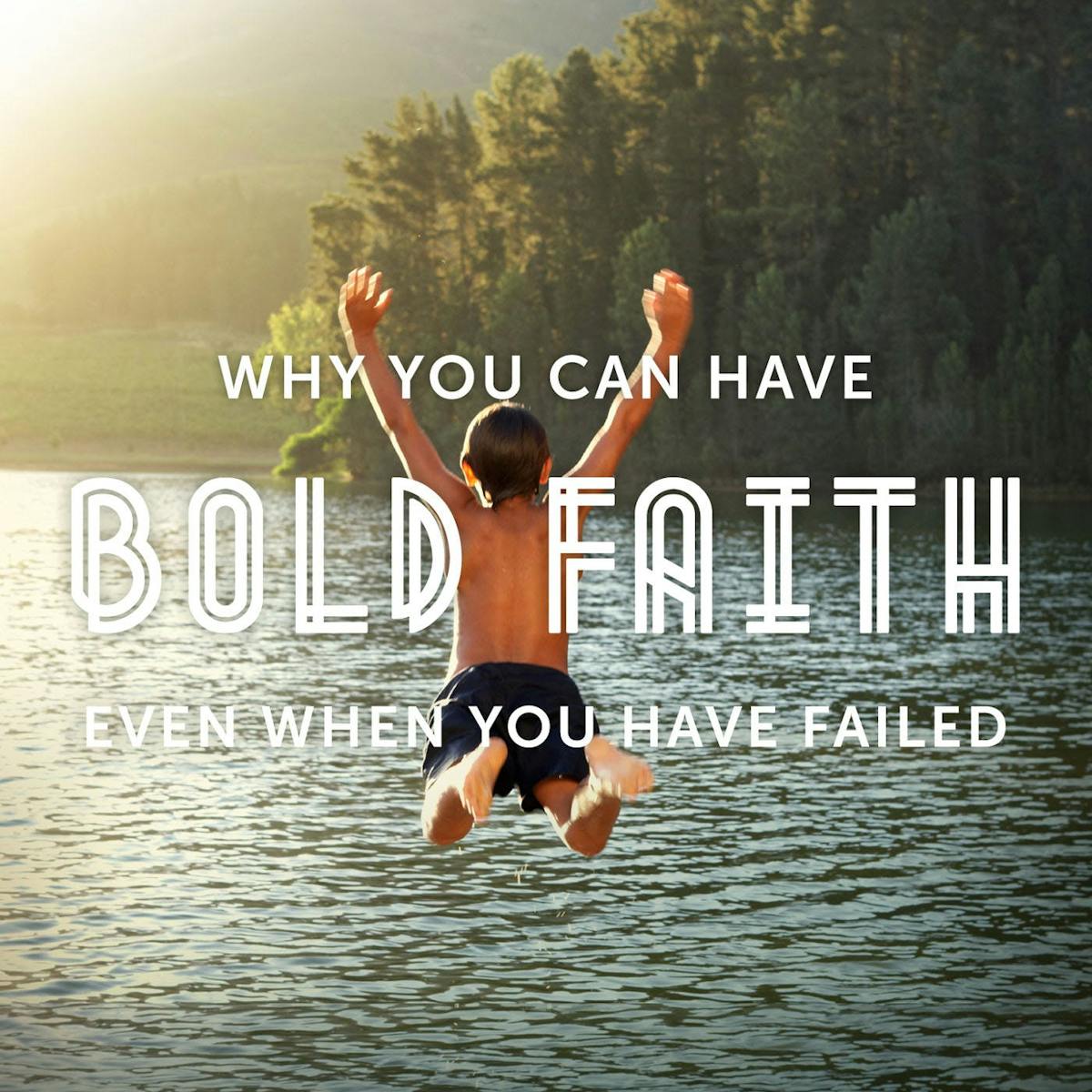 Why You Can Have Bold Faith Even When You Have Failed | Sermons ...