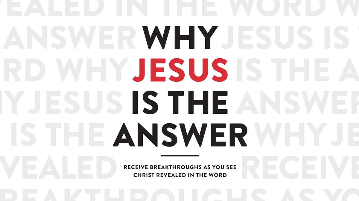 Why Jesus Is The Answer—Receive Breakthroughs As You See Christ ...